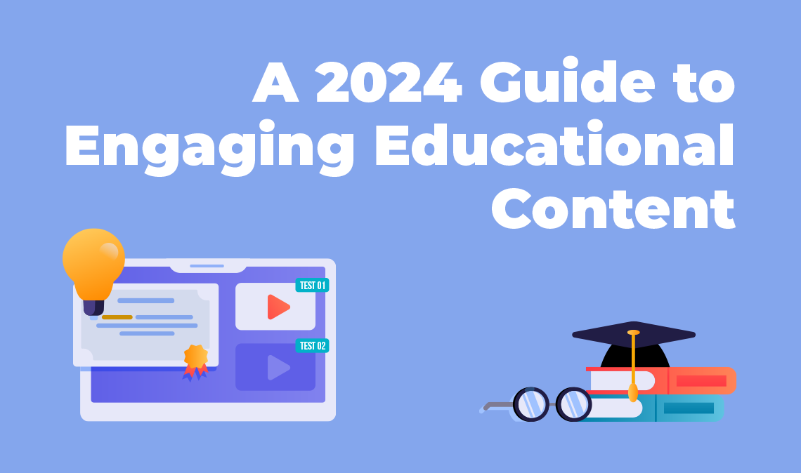A 2024 Guide to Engaging Educational Content