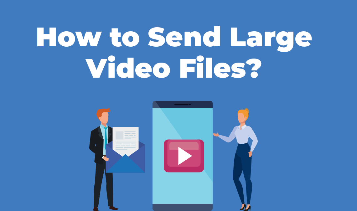 How to Send Large Video Files? 7 Easy Ways